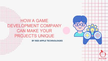 How A Game Development Company Can Make Your Projects Unique ...