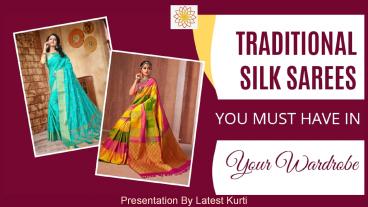 PPT – Traditional Silk Sarees You Must Have in Your Wardrobe PowerPoint ...