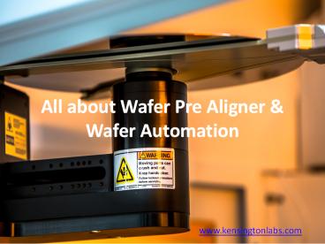 All about Wafer Pre Aligner & Wafer Automation presentation | free to ...