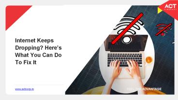 PPT – Internet Keeps Dropping? Here’s What You Can Do To Fix It ...