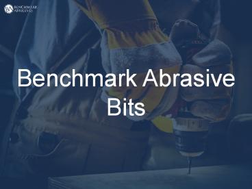 PPT – Benchmark Abrasive Drill Bits PowerPoint presentation | free to download - id: 91324b-YWFkY