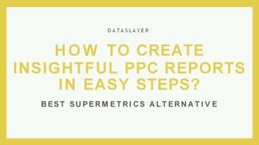 How to Create Insightful PPC Reports in Easy Steps? presentation | free ...