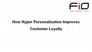 How Hyper Personalization Improves Customer Loyalty presentation | free ...