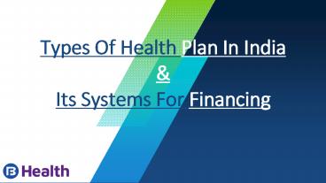 PPT – Types Of Health Plan In India & Its Systems For Financing ...