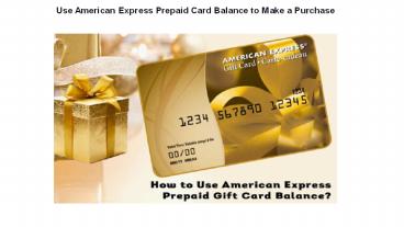 PPT – Use American Express Prepaid Card Balance to Make a Purchase ...