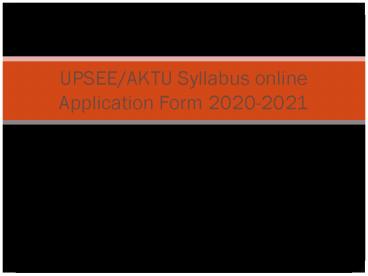 PPT – UPSEE/AKTU Syllabus online Application Form 2020-2021 PowerPoint ...