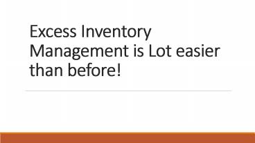 Excess Inventory Management is Lot easier than before. presentation ...