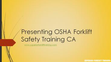 Presenting OSHA Forklift Safety Training CA presentation | free to download
