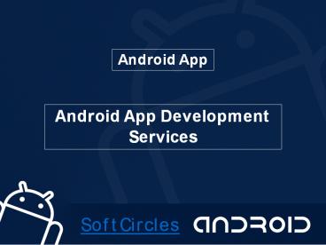 PPT – Android App Development Services - SoftCircles PowerPoint presentation | free to download ...