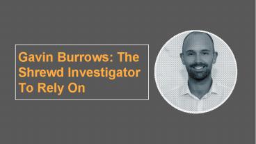 PPT – Gavin Burrows The Shrewd Investigator To Rely On PowerPoint ...