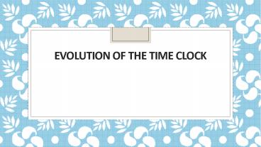 EVOLUTION OF THE TIME CLOCK presentation | free to download