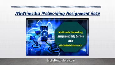 Multimedia networking assignment help globalwebtutors presentation ...