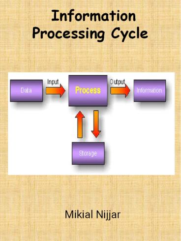PPT – Mikial Nijjar | Information Processing Cycle PowerPoint ...
