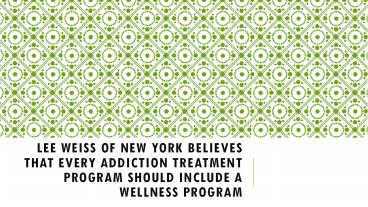 PPT – Lee Weiss of New York Believes That Every Addiction Treatment ...