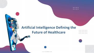 Artificial Intelligence Defining the Future of Healthcare presentation ...