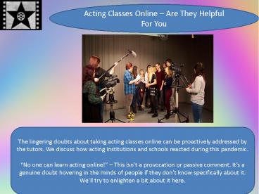PPT – Acting Classes Online – Are They Helpful For You PowerPoint ...