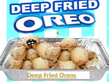 PPT – Deep Fried Oreos PowerPoint presentation | free to download - id: 91f67d-MDU3O
