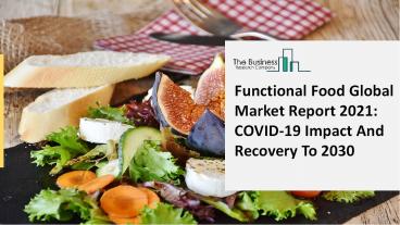 Functional Food Market Trends, Outlook And Opportunity Analysis 2021 ...