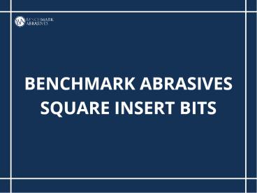 Benchmark Abrasives Square Insert Bits presentation | free to download