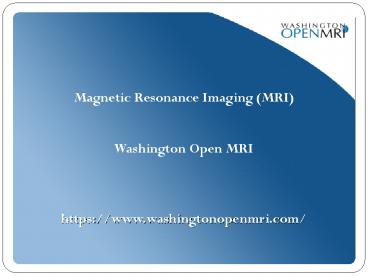 PPT – Magnetic Resonance Imaging (MRI) - WASHINGTON OPEN MRI PowerPoint ...