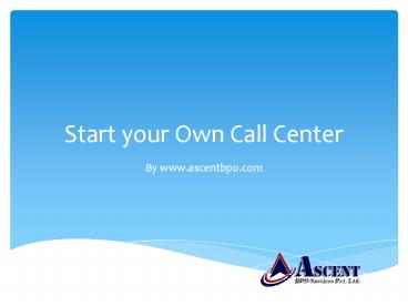 Call Centre Projects Start your Own Call Center presentation | free to ...