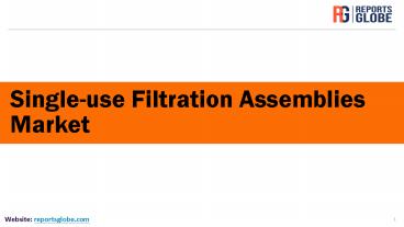 Single-use Filtration Assemblies Market presentation | free to download