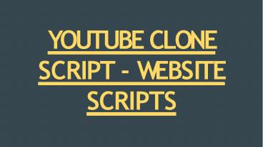 PPT – YOUTUBE CLONE SCRIPT - WEBSITE SCRIPTS PowerPoint presentation | free to download - id ...