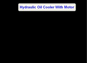 PPT – HYDRAULIC OIL COOLER WITH MOTOR PowerPoint presentation | free to ...