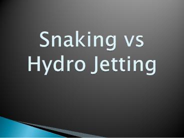 PPT – Snaking vs Hydro Jetting PowerPoint presentation | free to download - id: 922d33-MjRiN