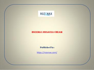PPT – Rozenax rosacea cream PowerPoint presentation | free to download ...
