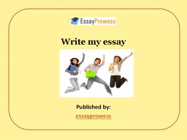 Write my essay presentation | free to download