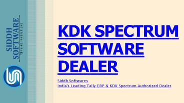 PPT – KDK Spectrum Software Dealer - Siddh Software PowerPoint ...