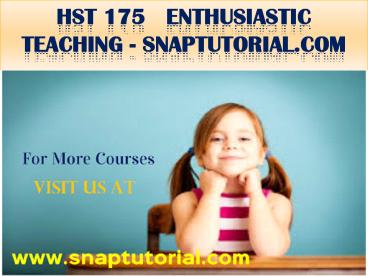 HST 175 Enthusiastic Teaching - snaptutorial.com presentation | free to download