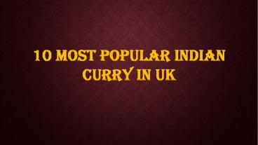 PPT – 10 Most popular Indian curry in UK PowerPoint presentation | free ...