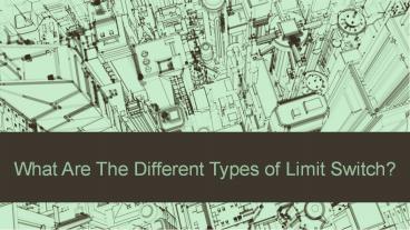 Different Types of Limit Switch presentation | free to download