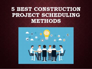 5 Best Construction Project Scheduling Methods presentation | free to ...