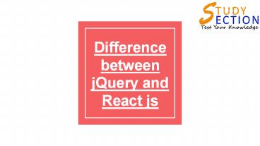 PPT – Difference between j query and react js PowerPoint presentation ...