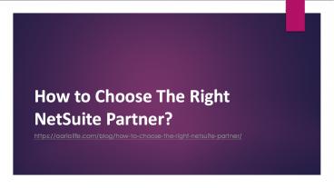 PPT – How to Choose The Right NetSuite Partner? PowerPoint presentation ...