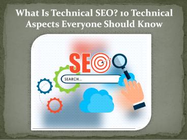 What Is Technical SEO? 10 Technical Aspects Everyone Should Know ...