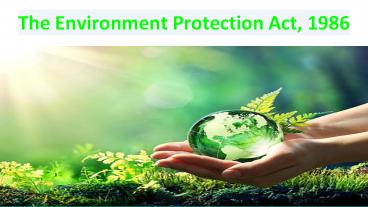 Know All about Environment Protection Act, 1986 presentation | free to ...