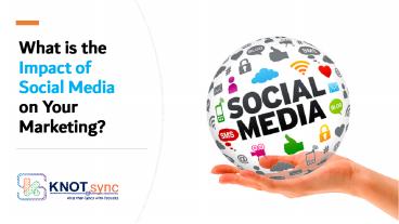 What is the Impact of Social Media on Your Marketing? presentation ...