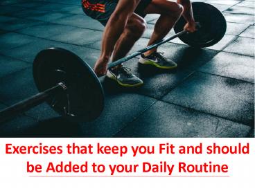 Exercises that keep you Fit and should be Added to your Daily Routine ...