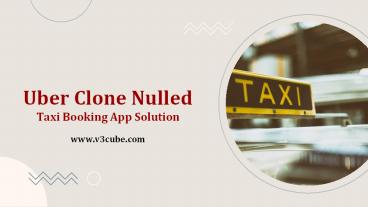 PPT – Uber Clone Nulled: Taxi Booking App Solution PowerPoint presentation | free to download ...