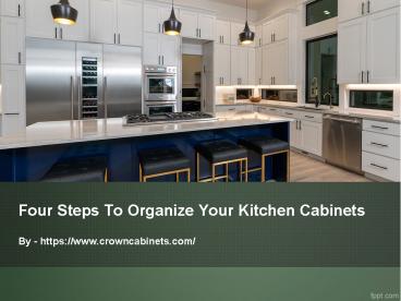 PPT – Four Steps To Organize Your Kitchen Cabinets PowerPoint ...