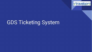 GDS Ticketing System presentation | free to download