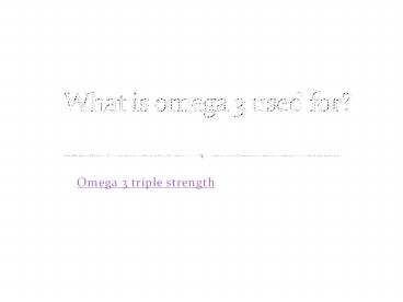 PPT – What is omega 3 used for PowerPoint presentation | free to ...