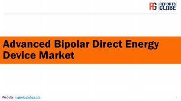 PPT – Global Advanced Bipolar Direct Energy Device Market PowerPoint ...