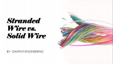 Stranded Wire Vs Solid Wire presentation | free to download
