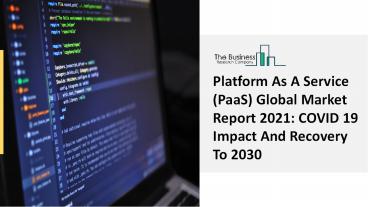 PPT – Platform As A Service (PaaS) Market Report Overview, Industry Top Manufacturers, Size ...