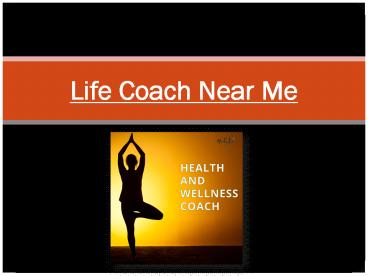 PPT – Life Coach Near Me – Should You Try The Life Coaching PowerPoint ...